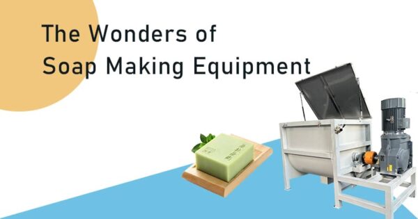 The Wonders of Soap Making Equipment – Soap Making Machine